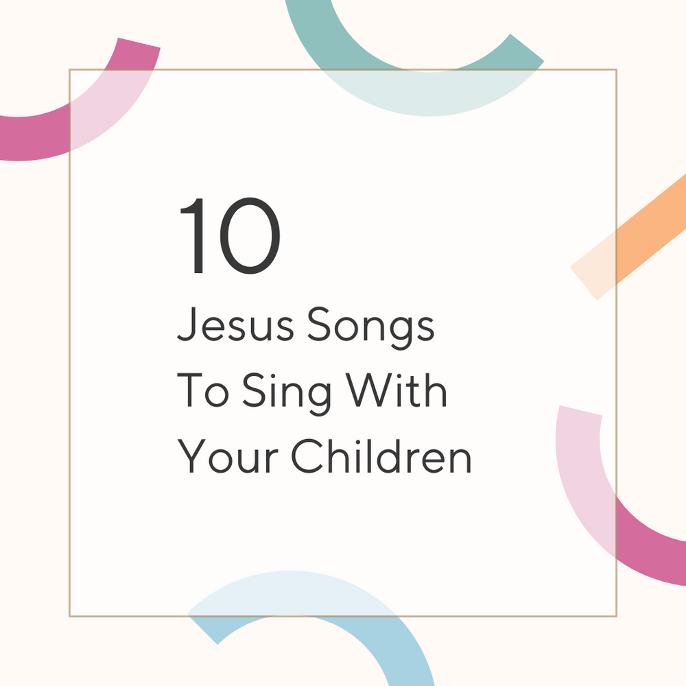 10 Jesus Songs to Sing With Your Children – Ryan And Rose